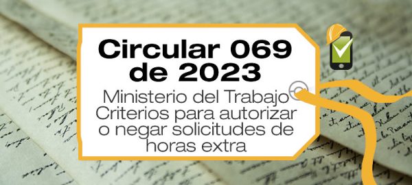 Circular 069 de 2023 - Criterios autorización horas extra - SafetYA®